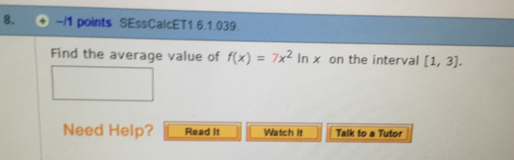 Solved Find the average value of f(x) = 7x^2 ln x on the | Chegg.com