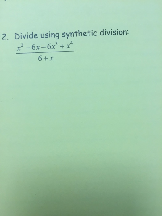 Solved 2. Divide using synthetic division x^2 - 6x - 6x^3 + | Chegg.com