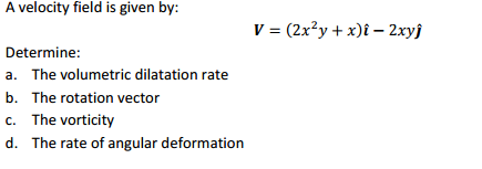 Solved A velocity field is given by: V = (2x^2y + x)I - | Chegg.com