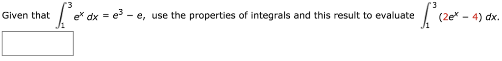 Solved 3 3 Given that ex dx = e3 - e, use the properties of | Chegg.com