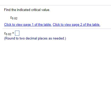 Solved Find the indicated critical value. Z0.02 Click to | Chegg.com