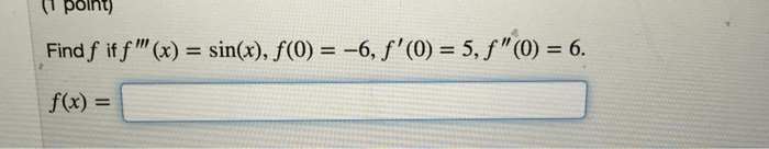 Solved Find f if f^'''(x) = sin(x), f(0) = -6, f'(0) = f"(0) | Chegg.com