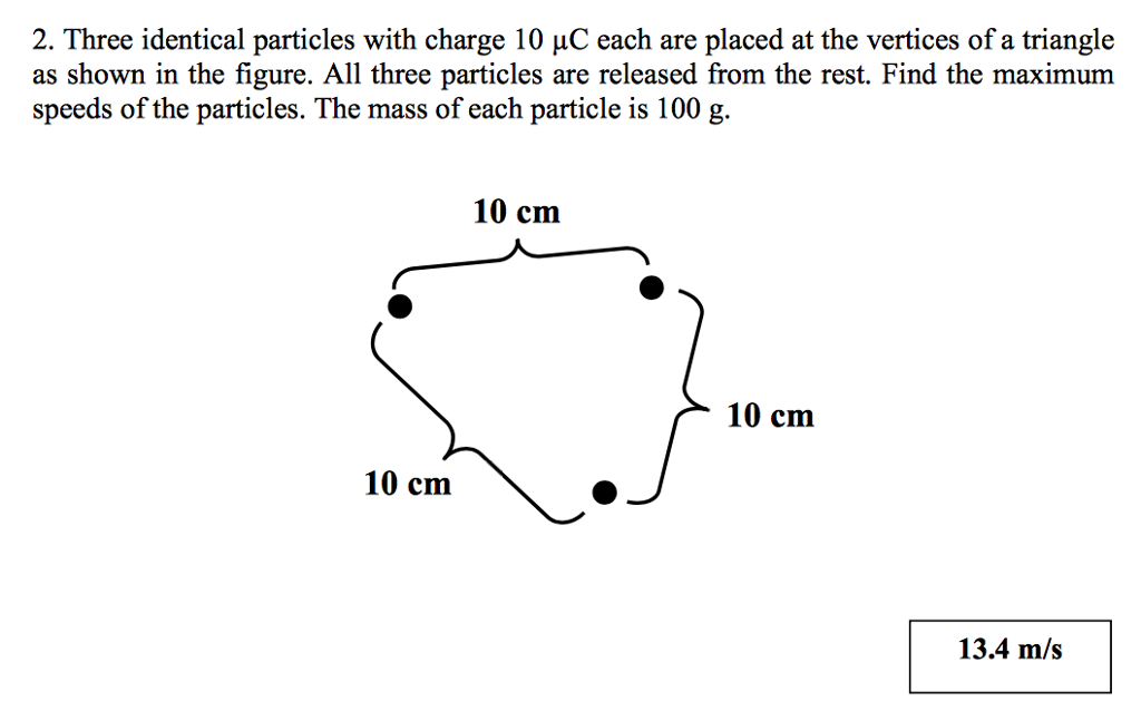 Solved Three identical particles with charge 10 mu C each | Chegg.com