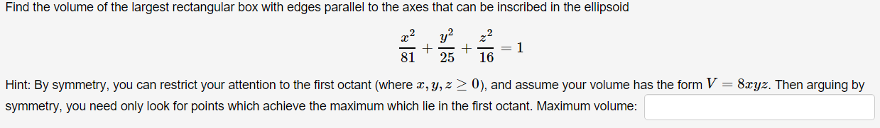 Solved Find the volume of the largest rectangular box with | Chegg.com