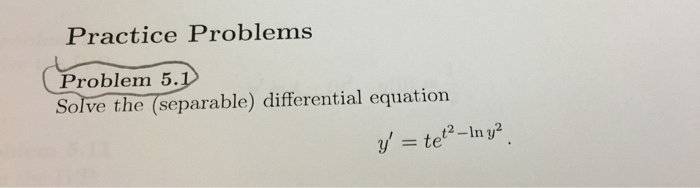 Solved Practice Problems Problem 5. Solve the (separable) | Chegg.com