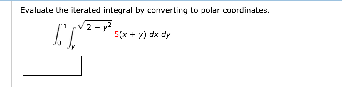 Solved Evaluate the iterated by converting to polar | Chegg.com