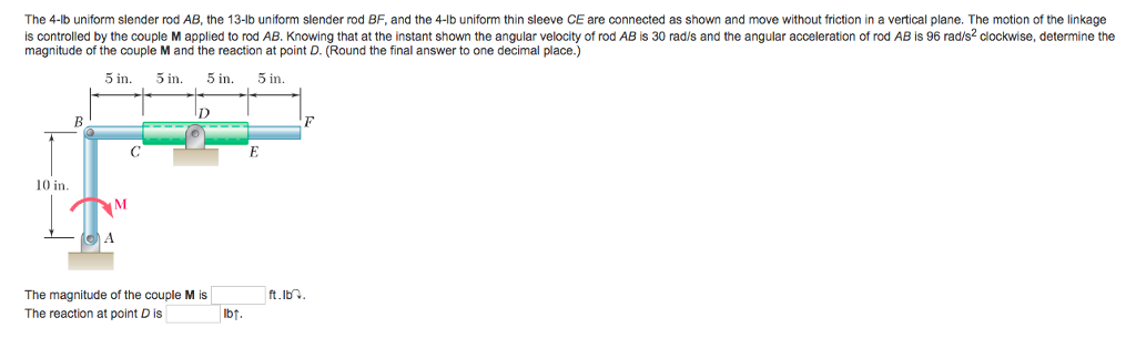 Solved The 4-lb uniform slender rod AB, the 13-lb uniform | Chegg.com Solved The 4-lb uniform slender rod AB, the 13-lb uniform | Chegg.com