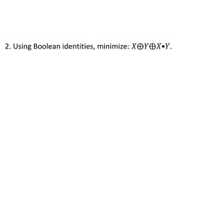 Solved Using Boolean identities, minimize: X Y X middot Y. | Chegg.com