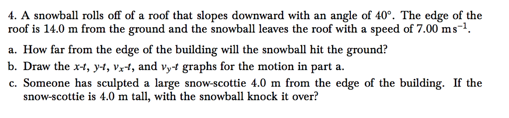 Solved 4. A snowball rolls off of a roof that slopes | Chegg.com