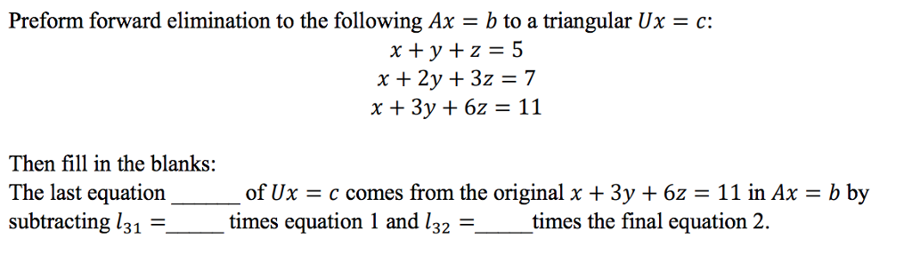 Solved Preform forward elimination to the following Ax = b | Chegg.com