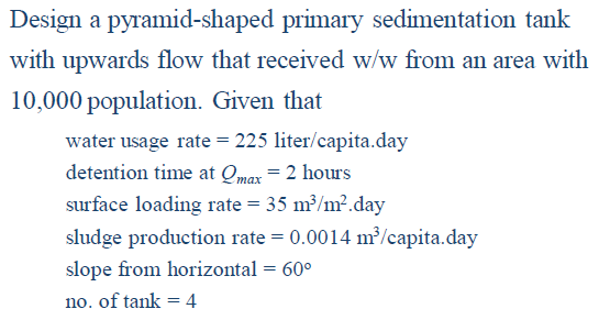 Solved Design a pyramid-shaped primary sedimentation tank | Chegg.com