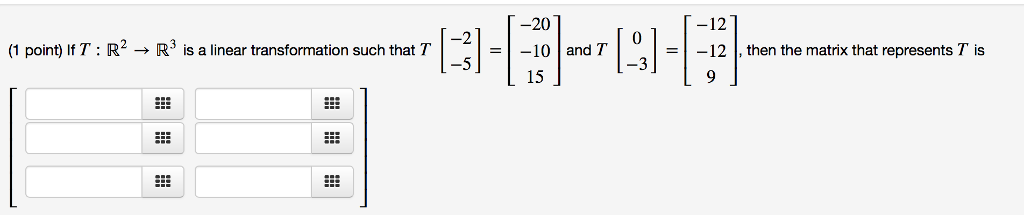 Solved -20 10 15 -12 (1 point if T : R2-A3 is a near | Chegg.com