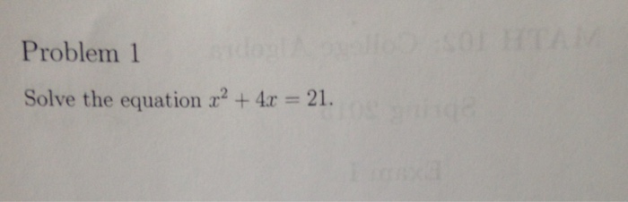 Solved Problem 1 Solve the equation x^2 + 4x = 21. | Chegg.com