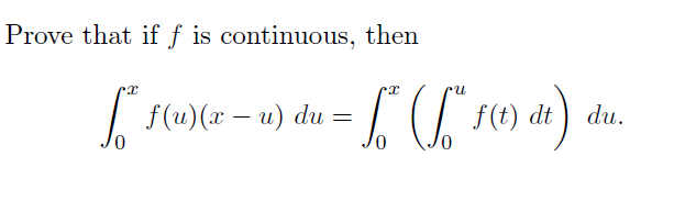 Solved Prove that if f is continuous, then Integral 0 to x | Chegg.com