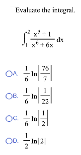 Solved Evaluate The integral x5 + 1/x6 + 6x dx 1/6In|76/7| | Chegg.com