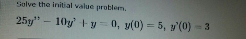 Solved Solve the initial value problem. 25y" _ 10y, + y 0, | Chegg.com