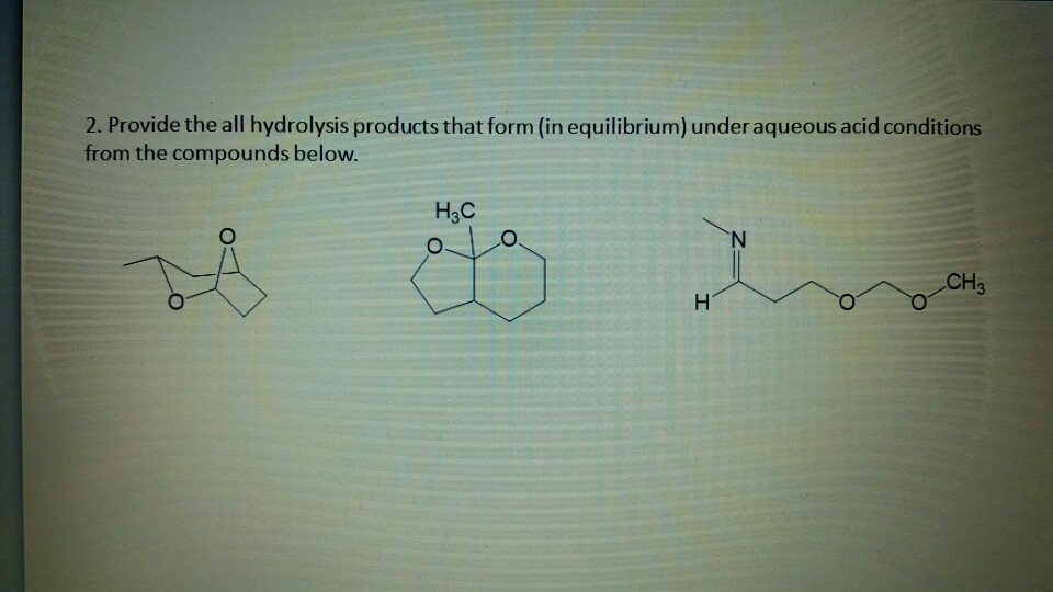 Solved 2. Provide the all hydrolysis products that form (in | Chegg.com