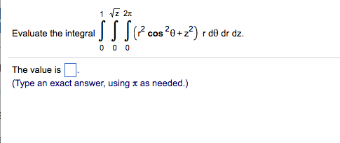 Solved (?cos20+z2) rdo dr dz. Evaluate the integral The | Chegg.com