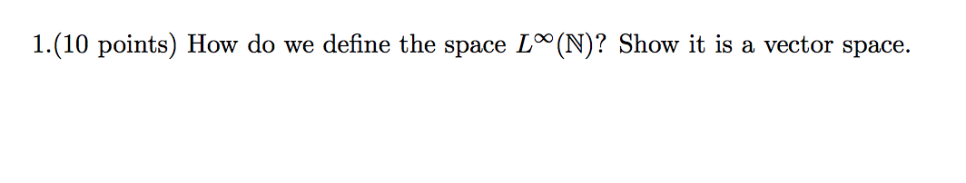 Solved How do we define the space L infinity (N)? Show it is | Chegg.com