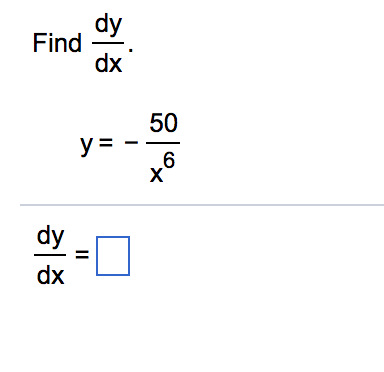 Solved Find dy/dx. y = -50/x^6 dy/dx = | Chegg.com