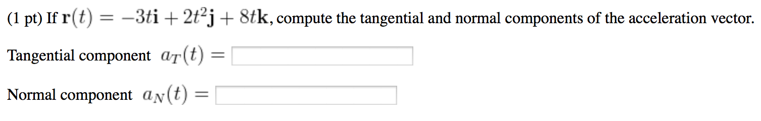Solved If r(t) = - 3ti + 2t^2j + 8tk, compute the tangential | Chegg.com