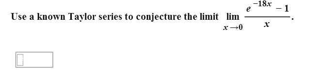 Solved Use a known Taylor series to conjecture the limit lim | Chegg.com