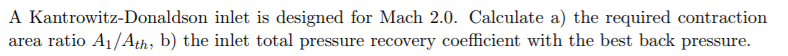 Solved A Kantrowitz-Donaldson inlet is designed for Mach | Chegg.com