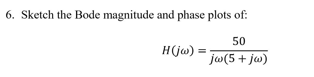 Solved Sketch the Bode magnitude and phase plots of: H(j | Chegg.com