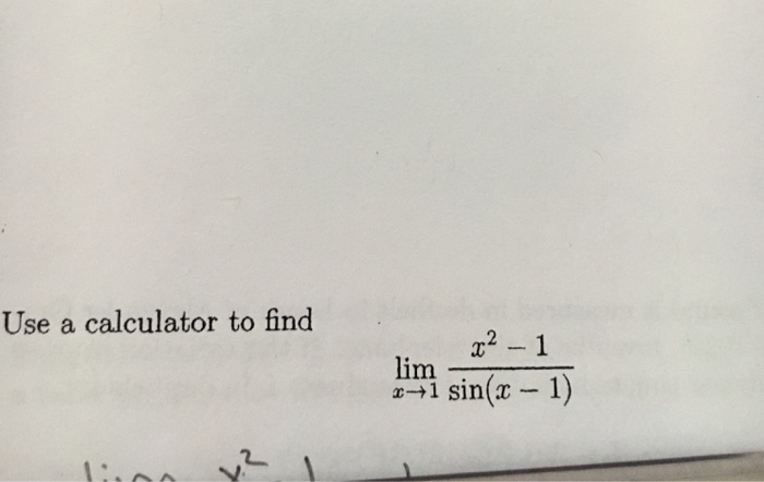 Solved Use a calculator to find lim x rightarrow 1 x^2 - | Chegg.com