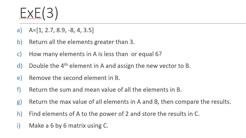 Solved ExE(3) a) A-[1, 2.7,8.9,-8,4, 3.5 b) Return all the | Chegg.com