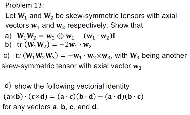 Solved Problem 13: Let Wi and W2 be skew-symmetric tensors | Chegg.com