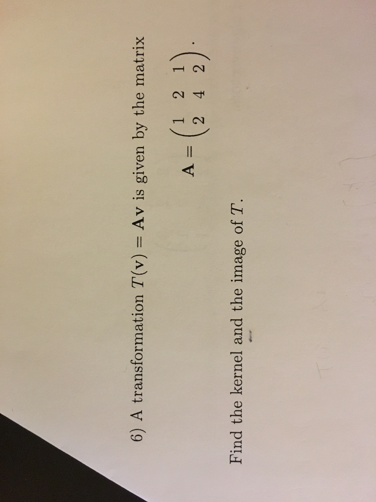 Solved 6) A transformation T(v) = Av is given by the matrix | Chegg.com