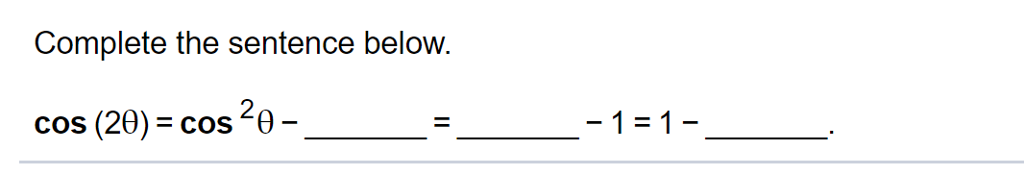 Solved Complete the sentence below. 2 cos (29) : cos ?-- | Chegg.com
