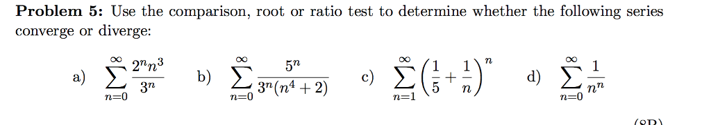 Solved Problem 5: Use the comparison, root or ratio test to | Chegg.com