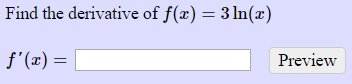 Solved Find the derivative of f(x) = 3 ln (x) f'(x) = | Chegg.com