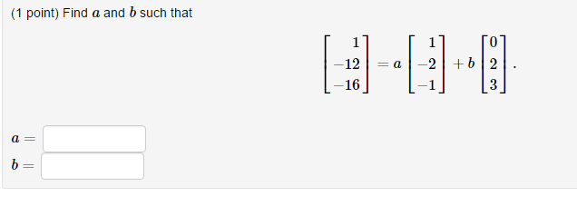 Solved Find a and b such that [1 -12 -16] = a [1 -2 -1] | Chegg.com