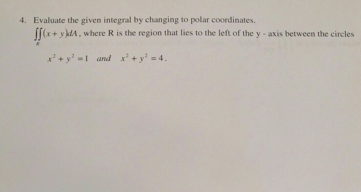 Solved Evaluate the given integral by changing to polar | Chegg.com