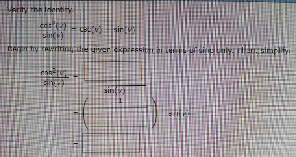 Solved Verify the identity. cos"(y) = csc(v)-sin(V) 2 sin | Chegg.com