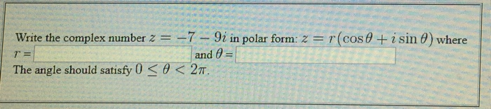 Solved Write the complex number z=-7,-9i in polar form: | Chegg.com