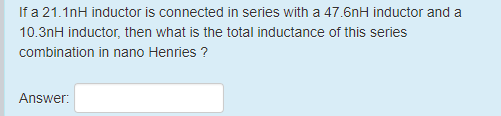 Solved If a 21.1nH inductor is connected in series with a | Chegg.com