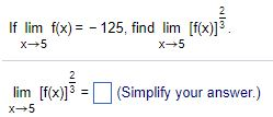 Solved If lim fx) 125, find lim [fx)]3 X--5 lim [fx)]3 | Chegg.com