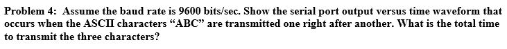 Solved Problem 4 Assume The Baud Rate Is 9600 Bits Sec
