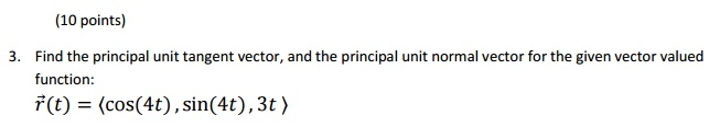 Solved (10 points) Find the principal unit tangent vector, | Chegg.com