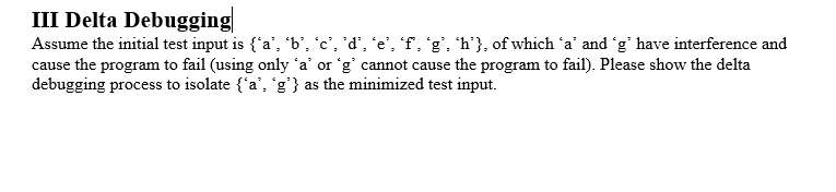 Solved III Delta Debugging Assume the initial test input is | Chegg.com