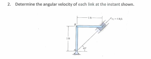 Solved 2. Determine the angular velocity of each link at the | Chegg.com