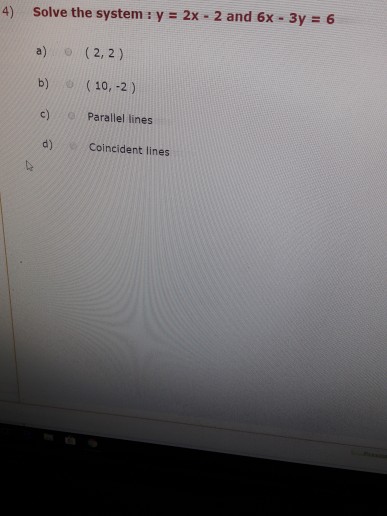 Solved 4) solve the system : y = 2x-2 and 6x-3y-6 (2, 2) a) | Chegg.com