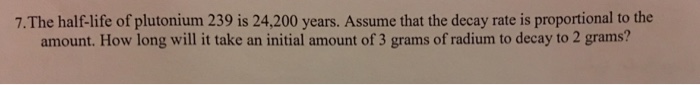 Solved The half-life of plutonium 239 is 24.200 years. | Chegg.com