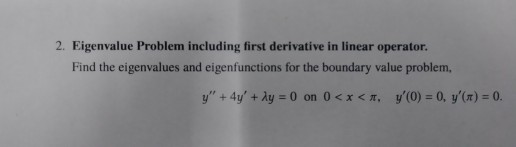 Solved 2. Eigenvalue Problem including first derivative in | Chegg.com