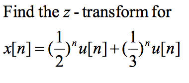 Solved Find the z-transform for x[n]=(1/2)^nu[n]+(1/3)^n | Chegg.com