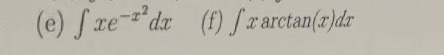 Solved Integral xe^-x^2 dx integral x arctan(x)dx | Chegg.com